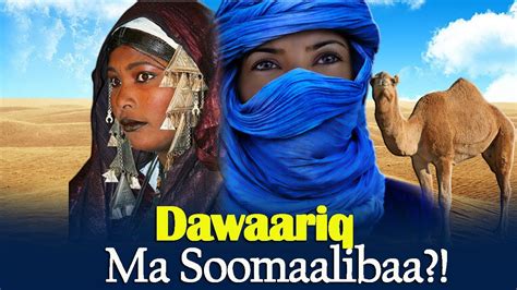 Xaqiiqo Iyo Shucuubta DAWAARIQ Dawaariqdu Ma Soomaalibaa Xogo Layaab Leh Oo Aanad Hore
