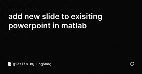 Gistlib Add New Slide To Exisiting Powerpoint In Matlab