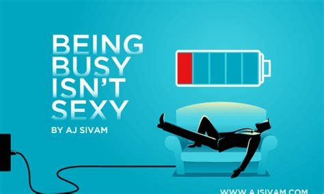 Being Busy Isn T Sexy