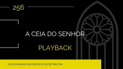 Novo Hinário Adventista • Hino 256 • A Ceia Do Senhor • Playback Youtube