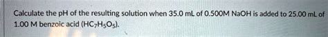 SOLVED: Calculate the pH of the resulting solution when 35.0 mL of 0.500 M NaOH is added to 25. ...