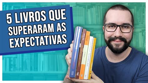 5 Livros Que Superaram As Expectativas Youtube