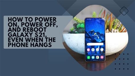 How To Power On Power Off And Reboot Galaxy S21 Even When The Phone