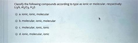 solved classify the following compounds according to type as ionic or