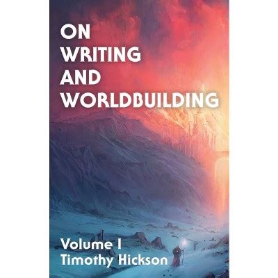 On Writing And Worldbuilding By Timothy Hickson Paperback Target