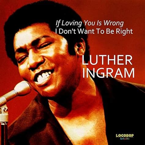 If Loving You Is Wrong I Don T Want To Be Right Di Luther Ingram Su Amazon Music Amazon It