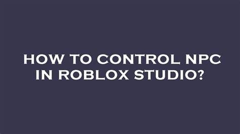 How To Control Npc In Roblox Studio Youtube