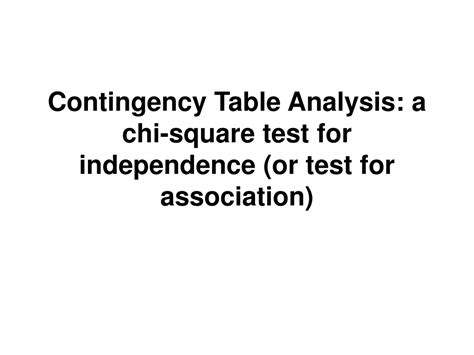 Ppt Contingency Table Analysis Chi Square Test And Independence