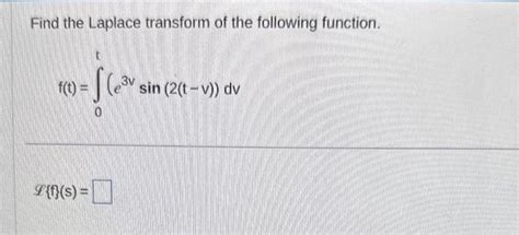 Solved Find The Laplace Transform Of The Following Function Chegg