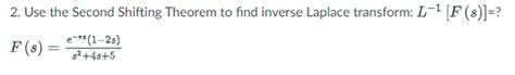 Solved 2. Use the Second Shifting Theorem to find inverse | Chegg.com