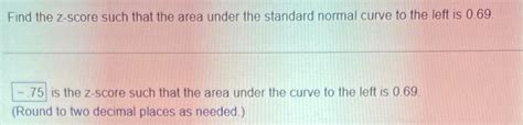 Solved Find The Z Score Such That The Area Under The Chegg