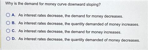 Solved Why Is The Demand For Money Curve Downward Slopinga
