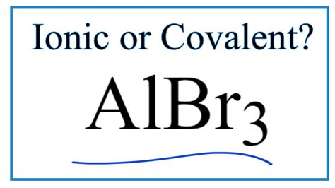 Is Albr3 Aluminum Bromide Ionic Or Covalent Molecular Youtube