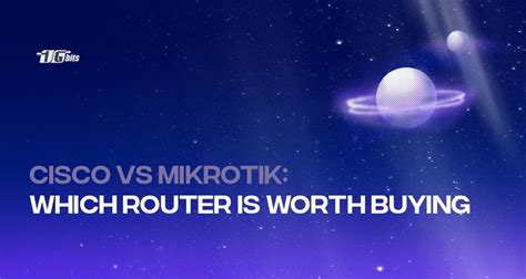 Cisco Vs Mikrotik — Which Router Is Worth Buying