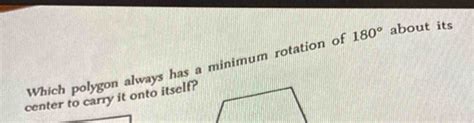Solved Which Polygon Always Has A Minimum Rotation Of About Its Center To Carry It Onto