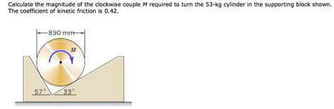 Calculate The Magnitude Of The Clockwise Couple M Required To Turn The