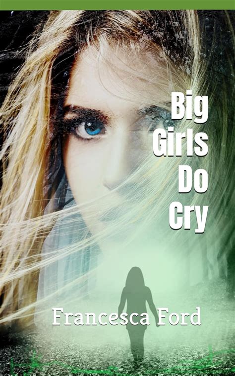 Big Girls Do Cry Ford Mrs Francesca 9781548244828 Books