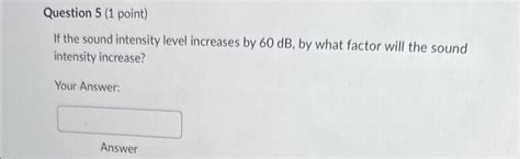 solved if the sound intensity level increases by 60 db by
