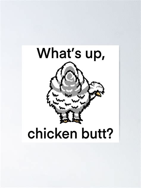 Whats Up Chicken Butt Poster For Sale By Bumblibee Redbubble