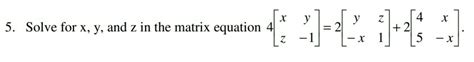 solved solve for x y and z in the matrix equation 4 [x y z