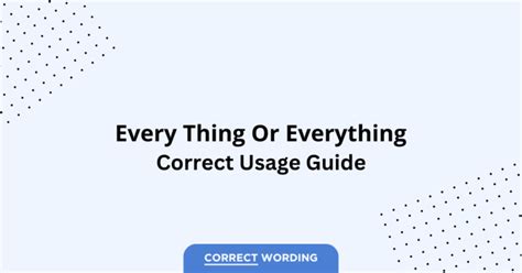 Everything Vs Every Thing Which Is Correct