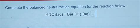 Solved Complete The Balanced Neutralization Equation For The