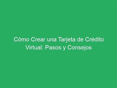 Cómo Crear una Tarjeta de Crédito Virtual Pasos y Consejos
