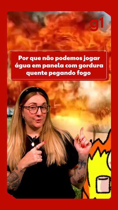 Vídeo Entenda Por Que Não Podemos Jogar água Em Panela Com Gordura