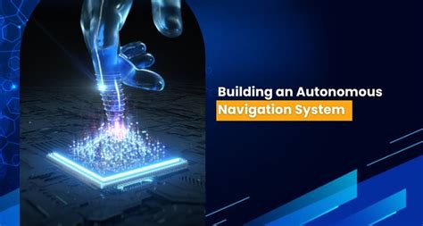Building An Autonomous Navigation System