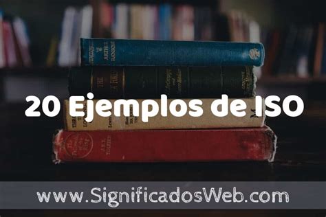 20 Ejemplos De Iso ️ Tipos Definición Y Análisis