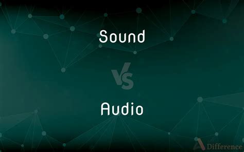 Sound vs. Audio — What’s the Difference?