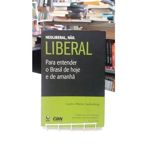 Livro Neoliberal Não Liberal Carlos Alberto Sardenberg Shopee