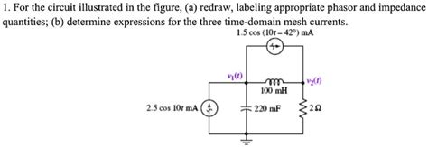 for the circuit illustrated in the figure a redraw labeling appropriate phasor and impedance