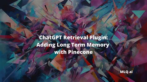 Chatgpt Retrieval Plugin Adding Long Term Memory With Pinecone