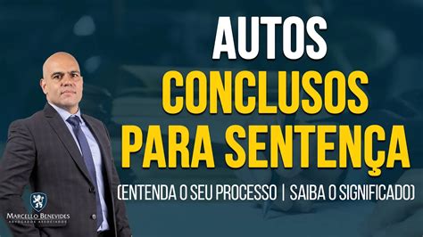 Autos Conclusos Para Sentença O Que é Jusbrasil