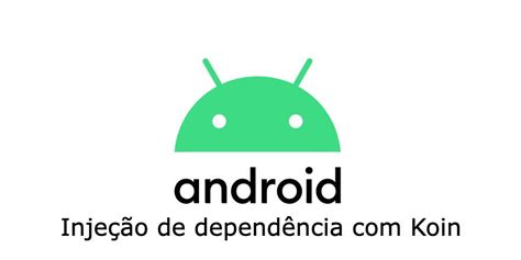 Injeção De Dependência Com Koin Antes De Começar A Falar Sobre O Koin