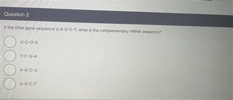Solved Question If The DNA Gene Sequence Is A G C T What Chegg