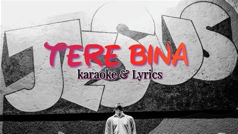 Tere Bina Karaoke Lyrics Amit Pani Jesus Hindi Song YouTube