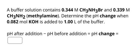Solved A Buffer Solution Contains 0344 M Ch3nh3br And 0339