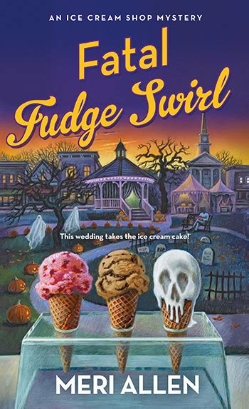 Fatal Fudge Swirl Meri Allen St Martins Publishing Group