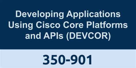 350 901 Developing Applications Using Cisco Core Platforms And Apis