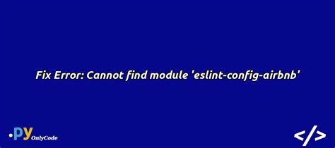 Fix Error Cannot Find Module Eslint Config Airbnb