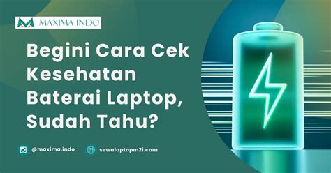 Begini Cara Cek Kesehatan Baterai Laptop Sudah Tahu Sewalaptop M I