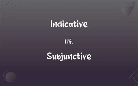 Indicative Vs Subjunctive Whats The Difference