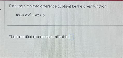 Solved Find The Simplified Difference Quotient For The Given