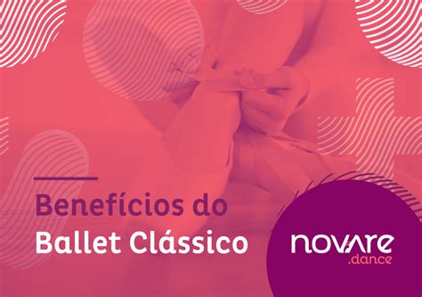 Você Conhece Os Benefícios Do Ballet Clássico Novaredance