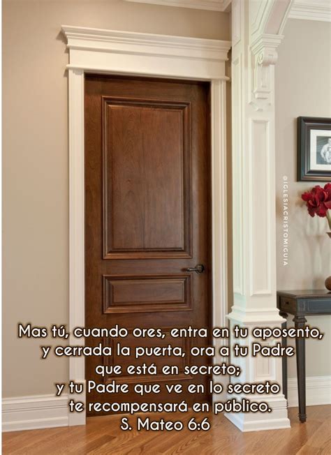 Mas tú cuando ores entra en tu aposento y cerrada la puerta ora a