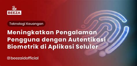 Meningkatkan Pengalaman Pengguna Dengan Autentikasi Biometrik Di