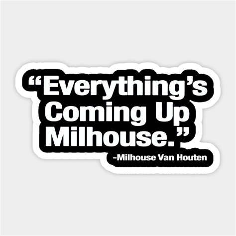 Everythings Coming Up Milhouse The Simpons Sticker Teepublic