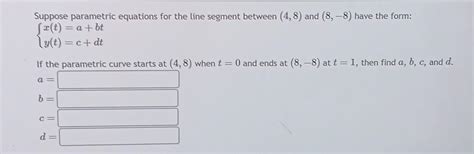 Solved Suppose Parametric Equations For The Line Segment Chegg Com